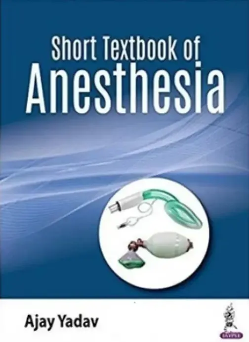 Short Textbook Of Anesthesia Latest Edition by Ajay Yadav | BOOKS N BEYOND